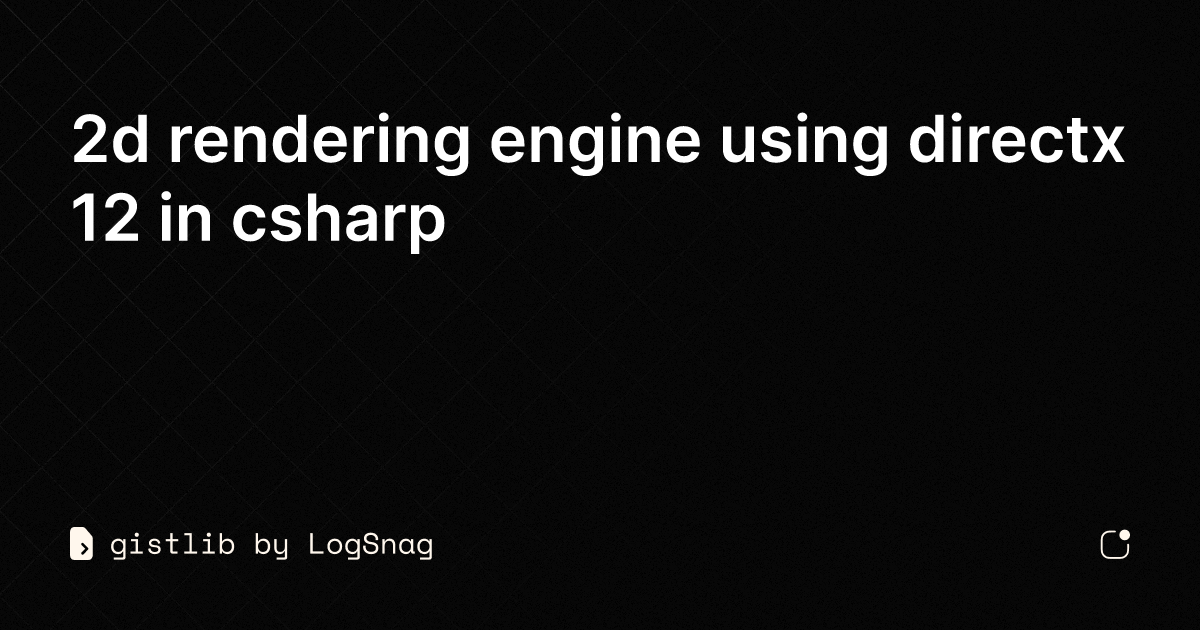 Gistlib 2d Rendering Engine Using Directx 12 In Csharp 5070