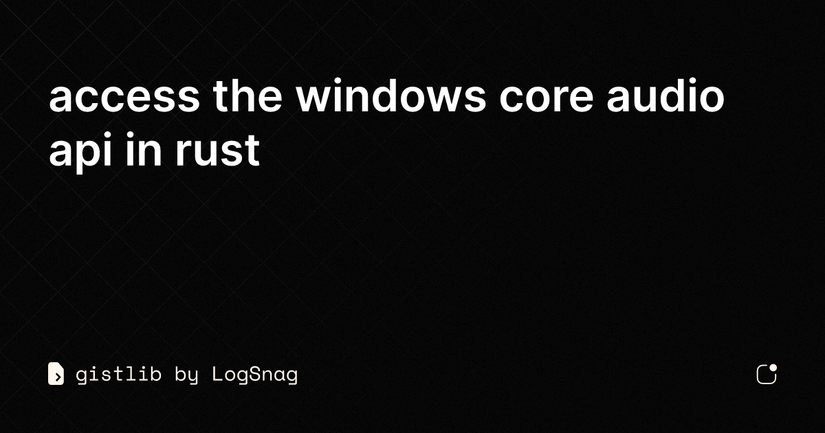 Gistlib Access The Windows Core Audio Api In Rust
