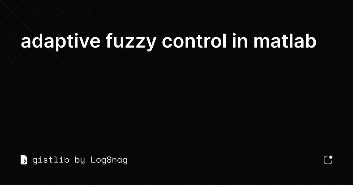 Gistlib Adaptive Fuzzy Control In Matlab 9843