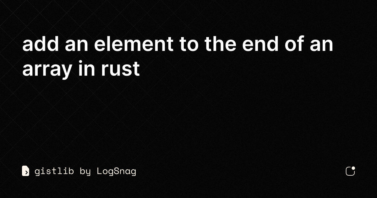 Gistlib Add An Element To The End Of An Array In Rust