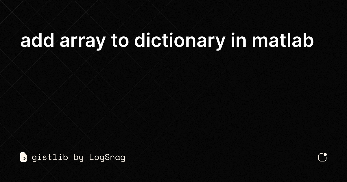 Gistlib Add Array To Dictionary In Matlab