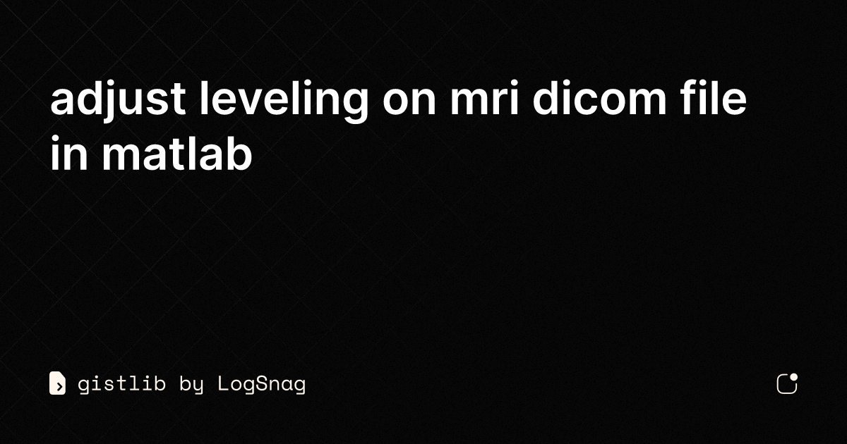 Gistlib Adjust Leveling On Mri Dicom File In Matlab 