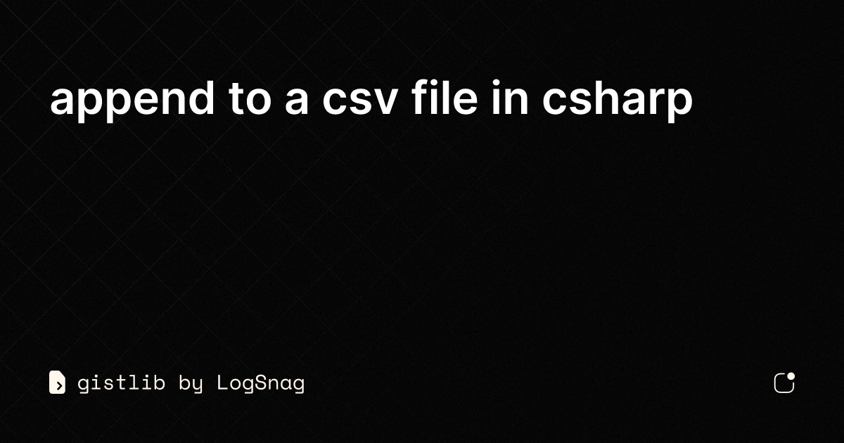 Gistlib Append To A Csv File In Csharp