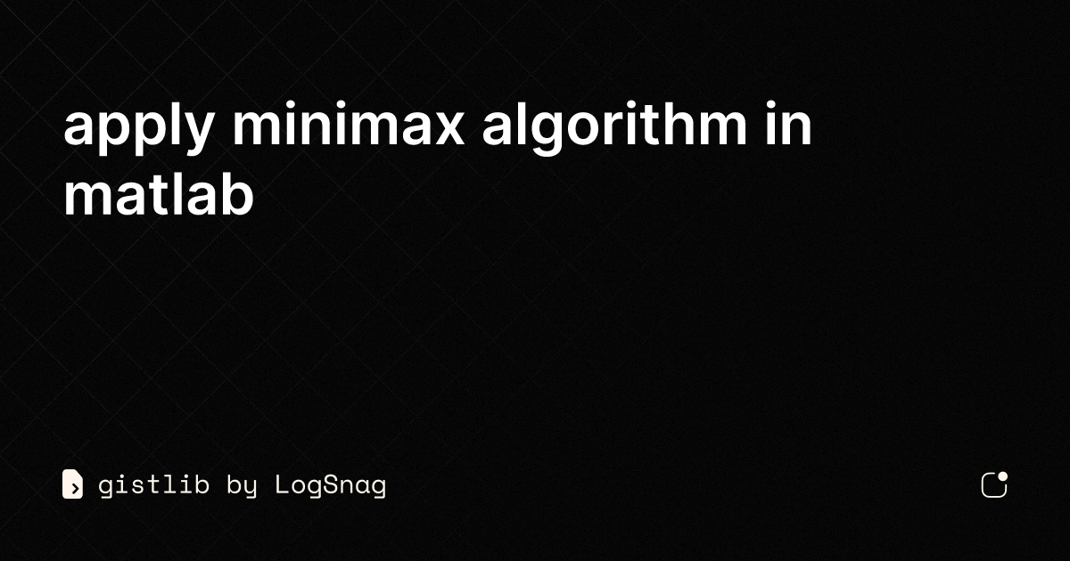 Gistlib Apply Minimax Algorithm In Matlab 3685