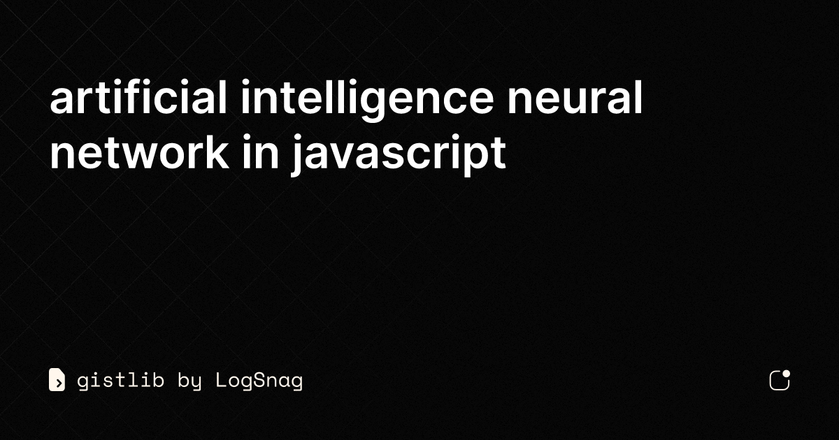 Gistlib Artificial Intelligence Neural Network In Javascript 4695