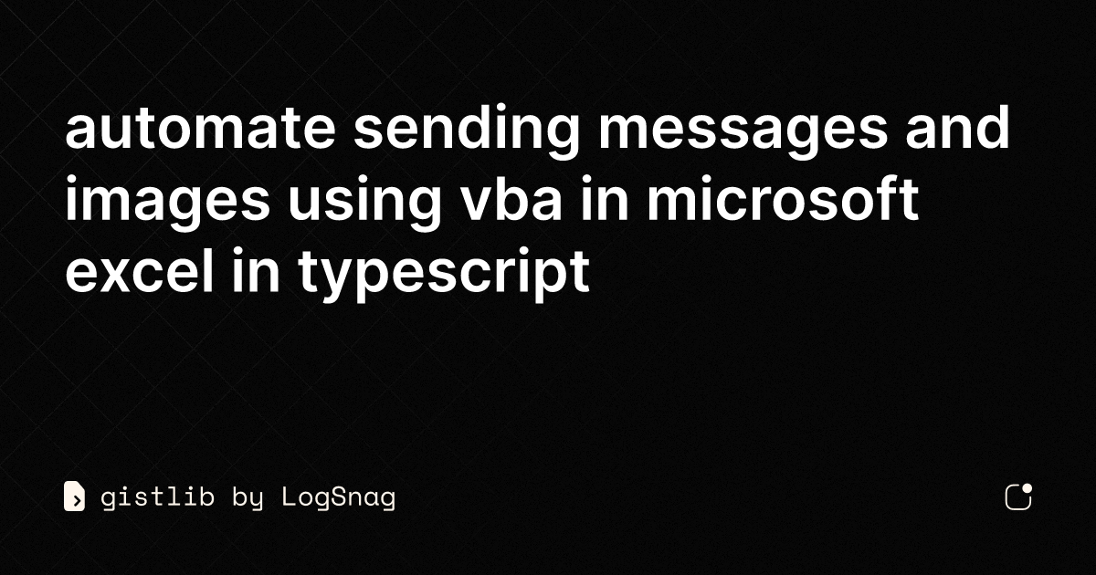 Gistlib Automate Sending Messages And Images Using Vba In Microsoft Excel In Typescript