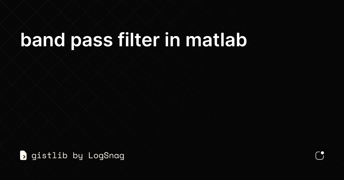 Gistlib Band Pass Filter In Matlab 1171