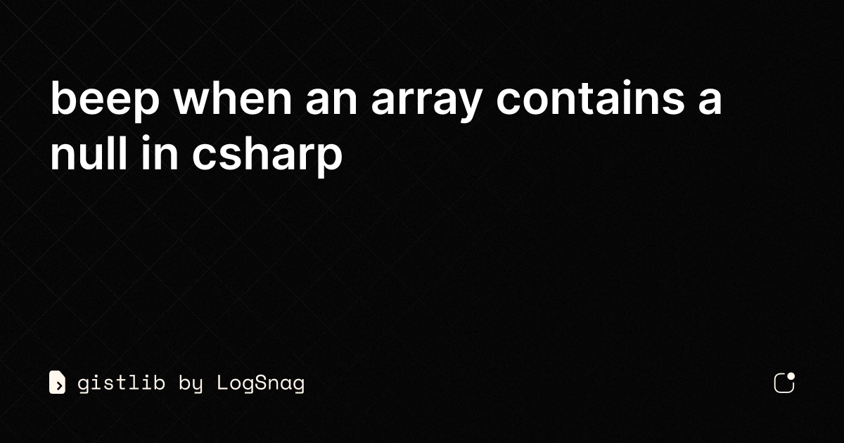 Gistlib Beep When An Array Contains A Null In Csharp