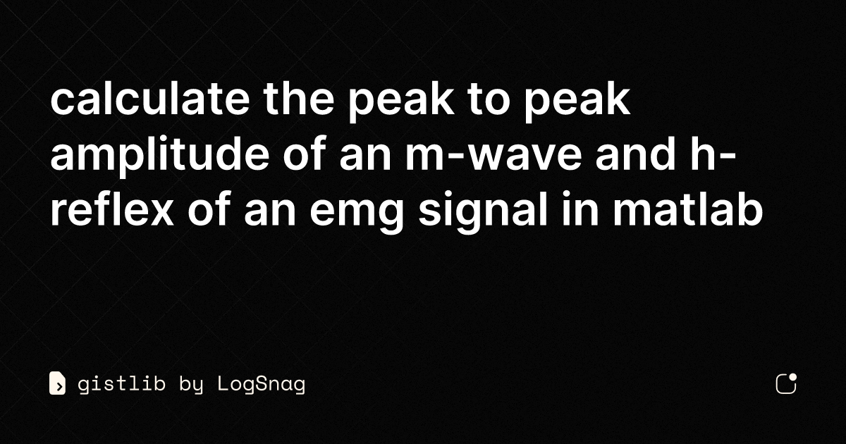 Gistlib Calculate The Peak To Peak Amplitude Of An M Wave And H 7733
