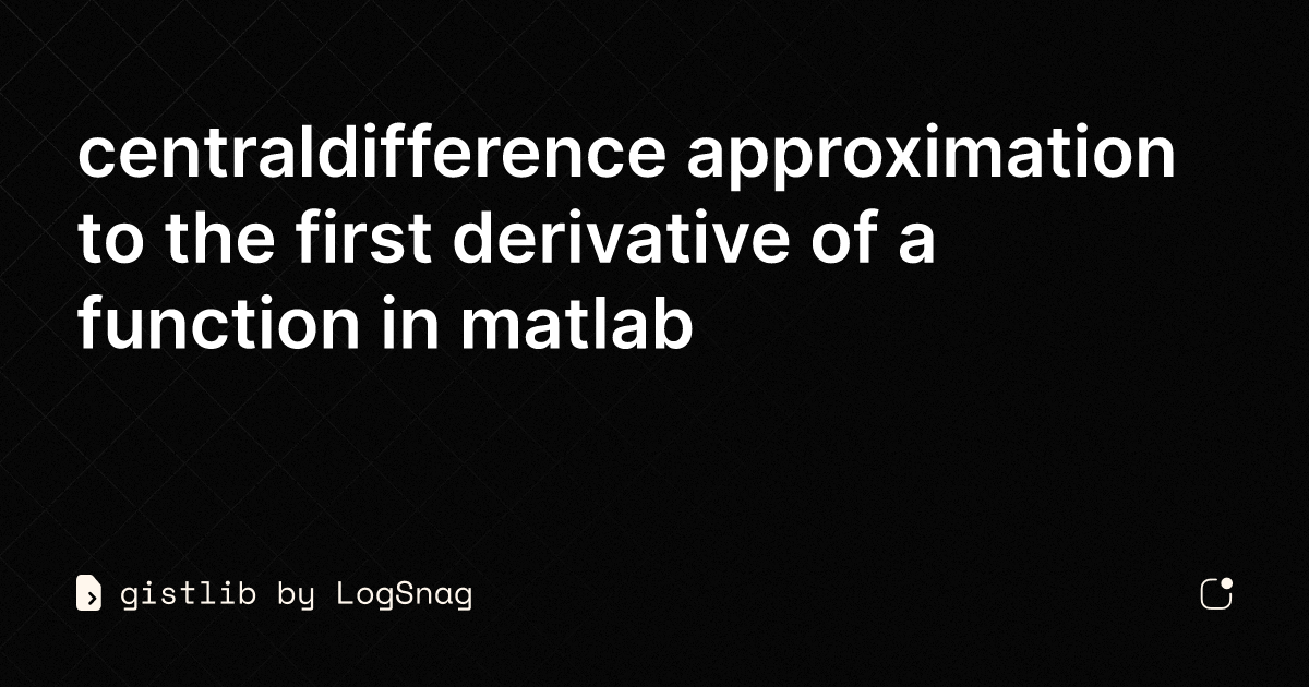 Gistlib Centraldifference Approximation To The First Derivative Of A Function In Matlab
