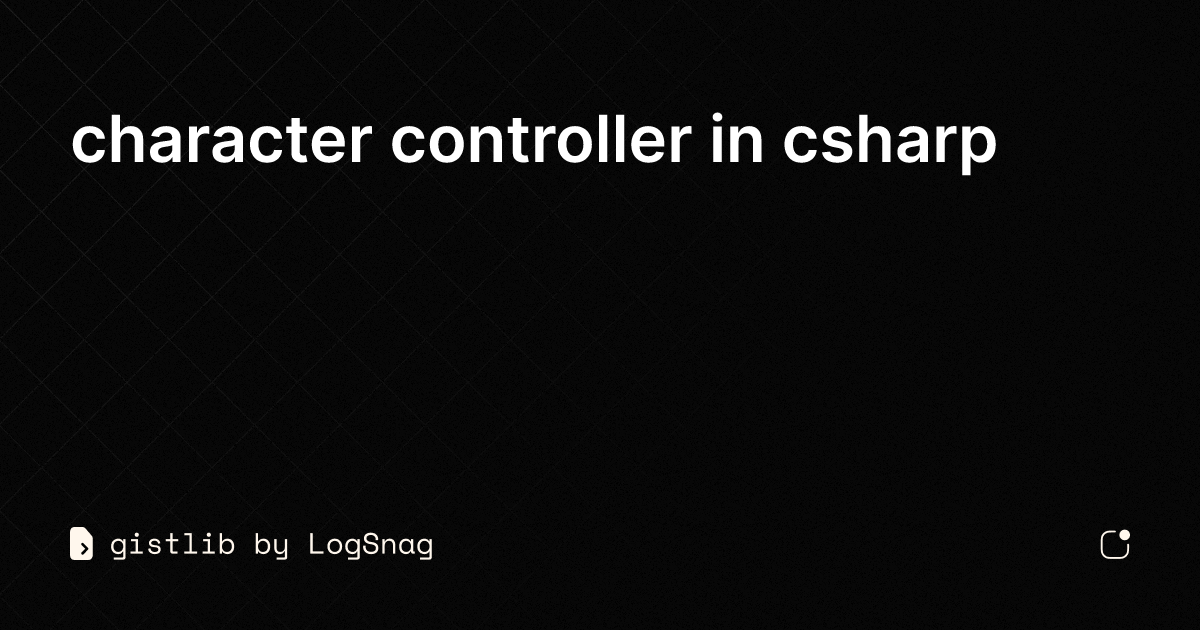 Gistlib Character Controller In Csharp 6204