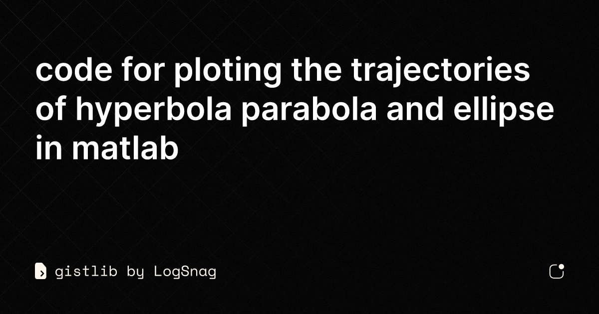 Gistlib Code For Ploting The Trajectories Of Hyperbola Parabola And