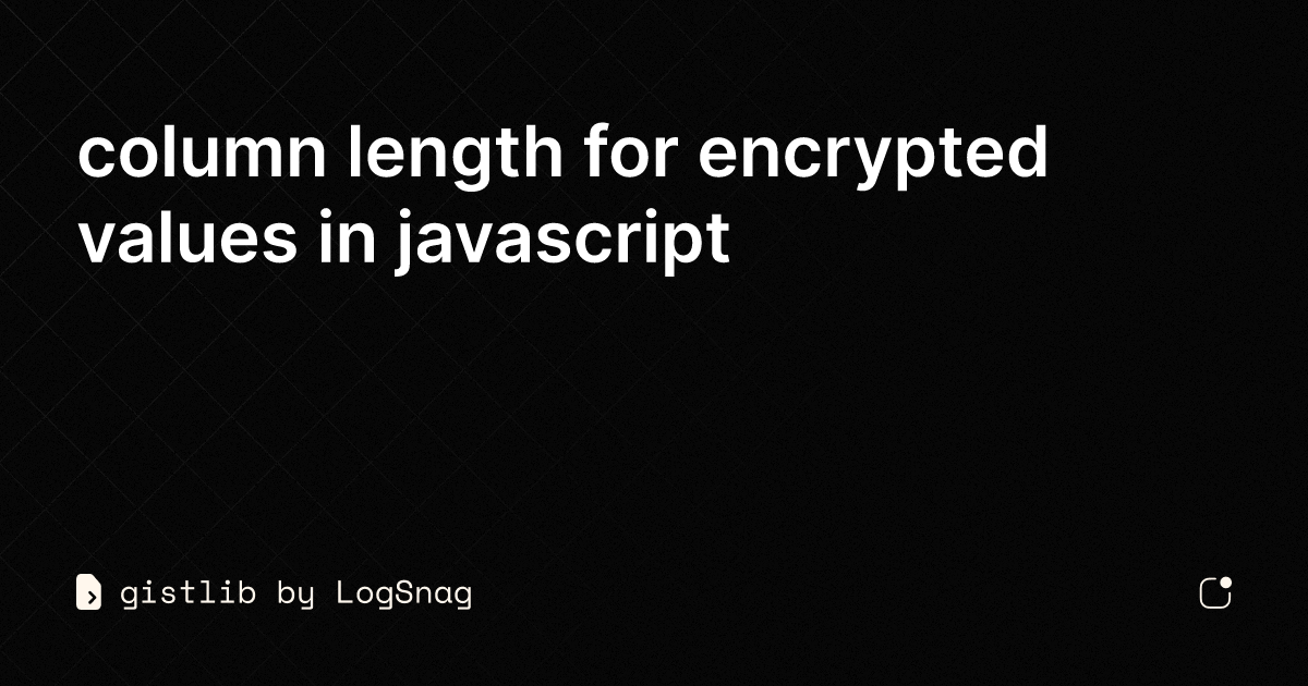 Gistlib Column Length For Encrypted Values In Javascript