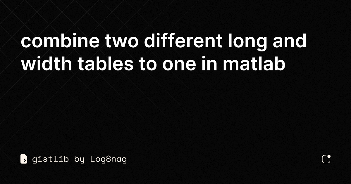 gistlib - combine two different long and width tables to one in matlab