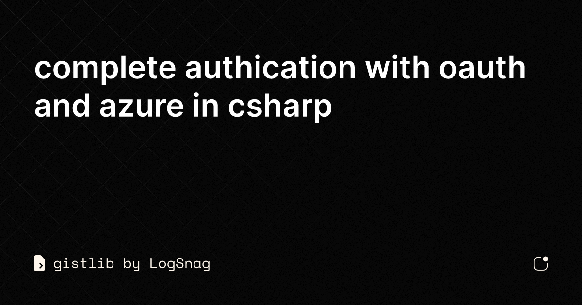 Gistlib Complete Authication With Oauth And Azure In Csharp 