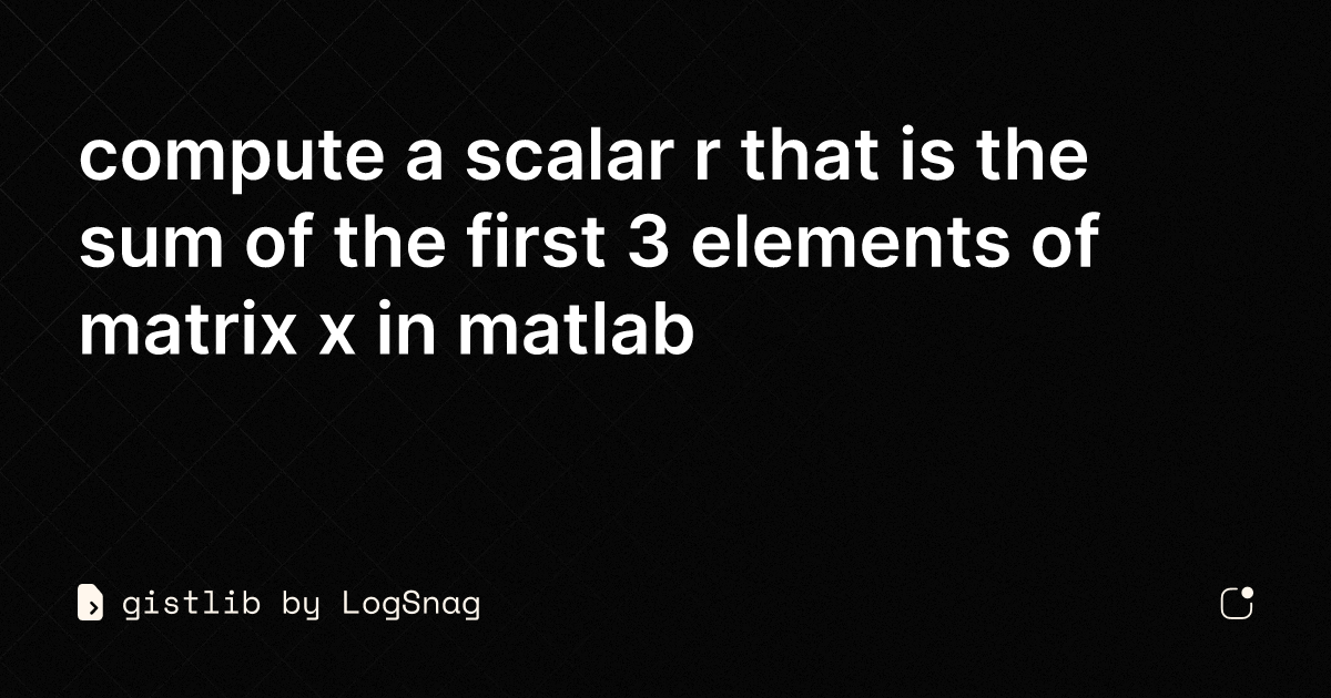 Gistlib Compute A Scalar R That Is The Sum Of The First 3 Elements Of 3607