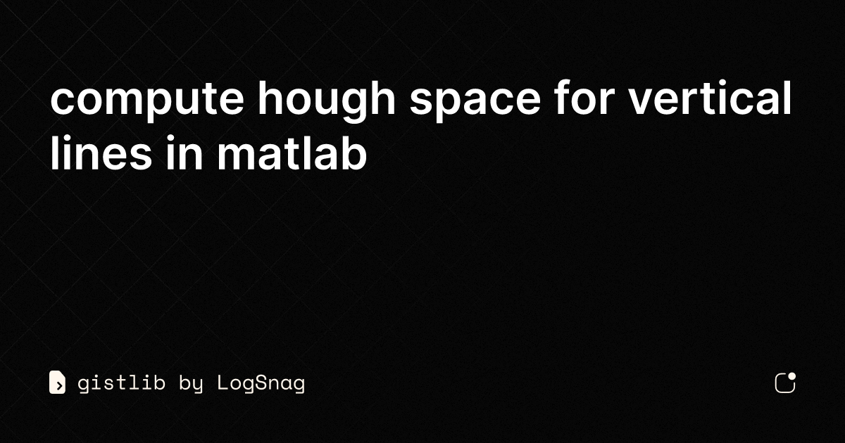 Gistlib Compute Hough Space For Vertical Lines In Matlab