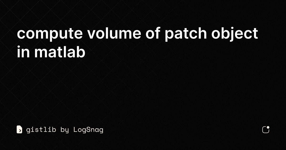 Gistlib Compute Volume Of Patch Object In Matlab 3447