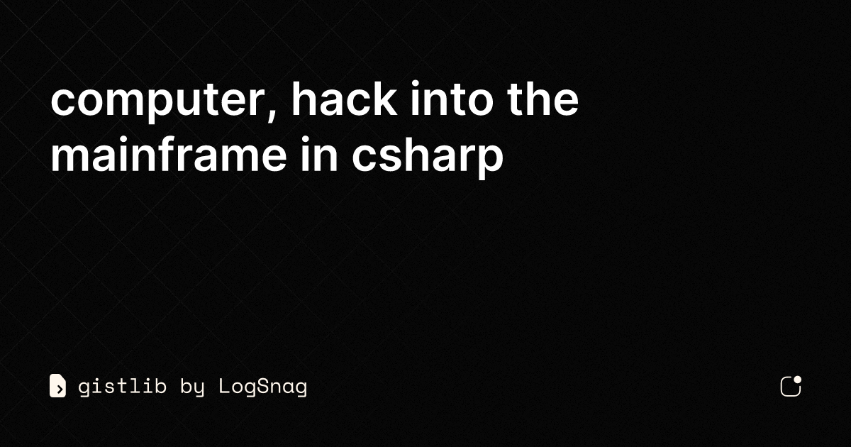 Gistlib Computer Hack Into The Mainframe In Csharp