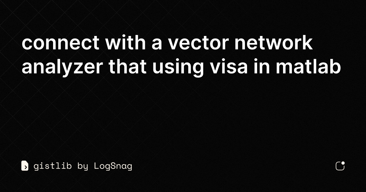 Gistlib Connect With A Vector Network Analyzer That Using Visa In Matlab 6004