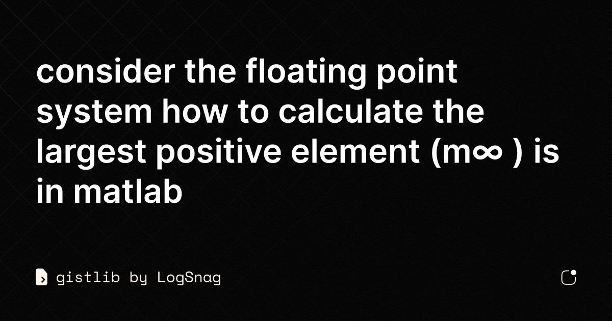 gistlib - consider the floating point system how to calculate the ...