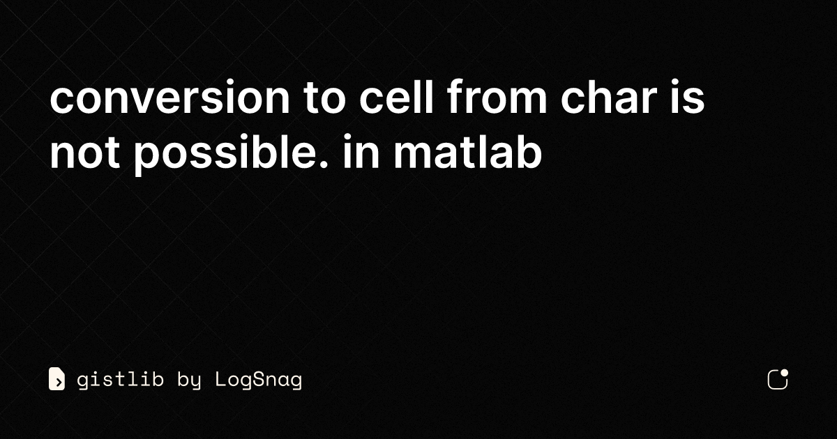 Gistlib Conversion To Cell From Char Is Not Possible In Matlab 4197