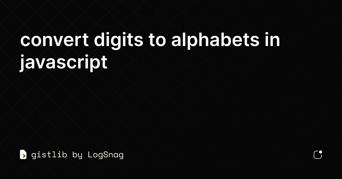 Gistlib Convert Digits To Alphabets In Javascript 2755