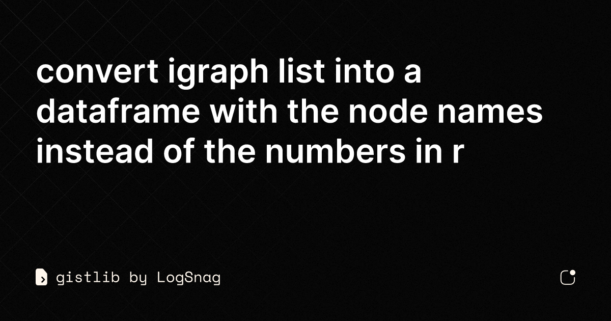 Gistlib Convert Igraph List Into A Dataframe With The Node Names 3837
