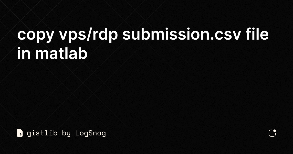 Gistlib Copy Vpsrdp Submissioncsv File In Matlab
