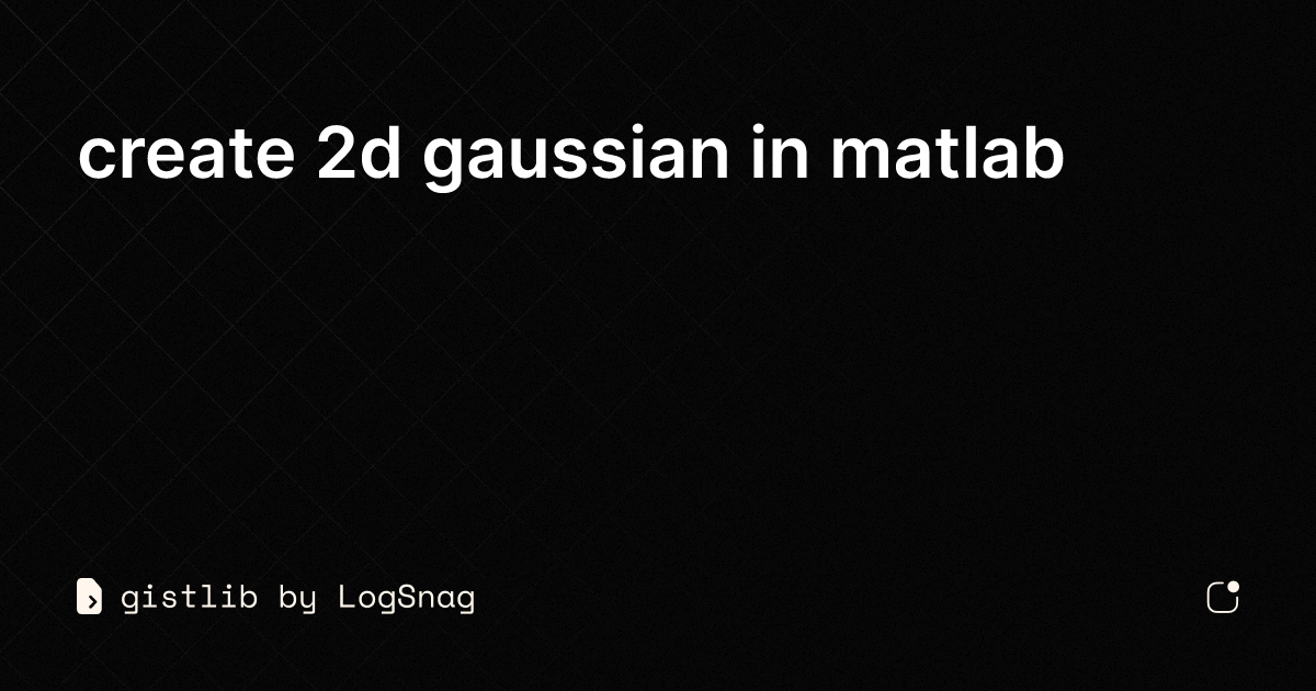 gistlib - create 2d gaussian in matlab