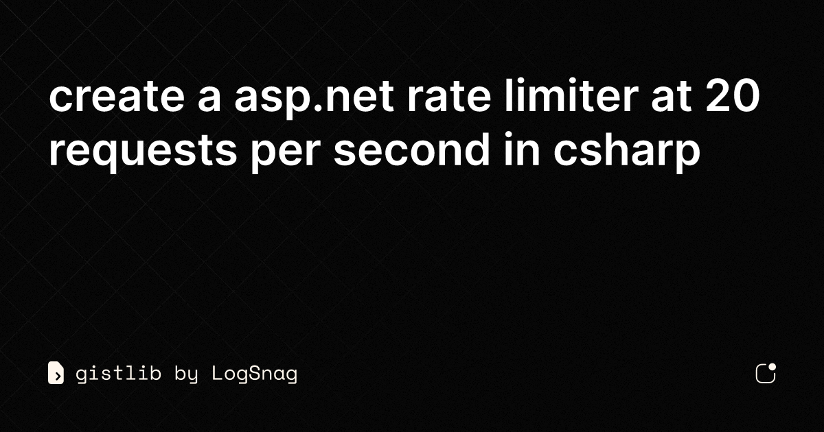 Gistlib Create A Rate Limiter At 20 Requests Per Second In Csharp 9917