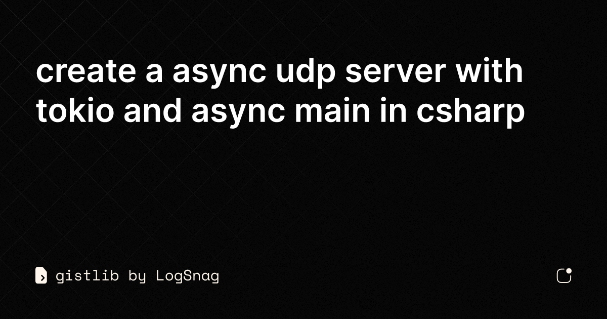 Gistlib Create A Async Udp Server With Tokio And Async Main In Csharp