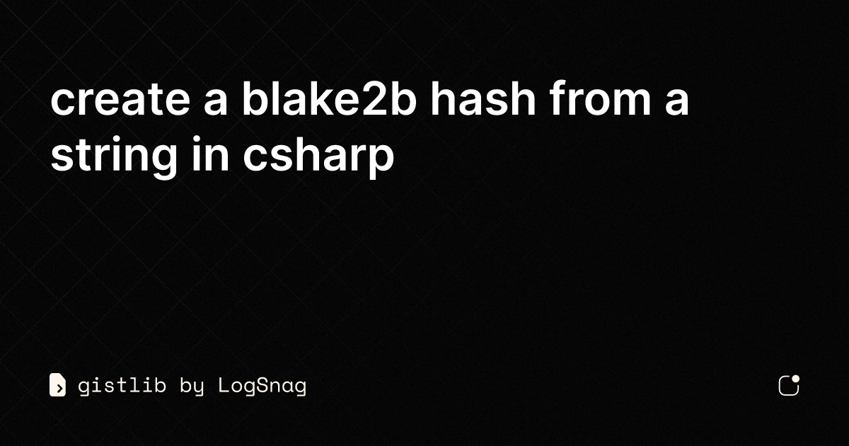 Gistlib Create A Blake2b Hash From A String In Csharp 