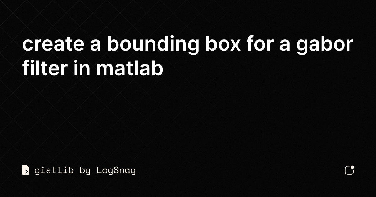 Gistlib Create A Bounding Box For A Gabor Filter In Matlab