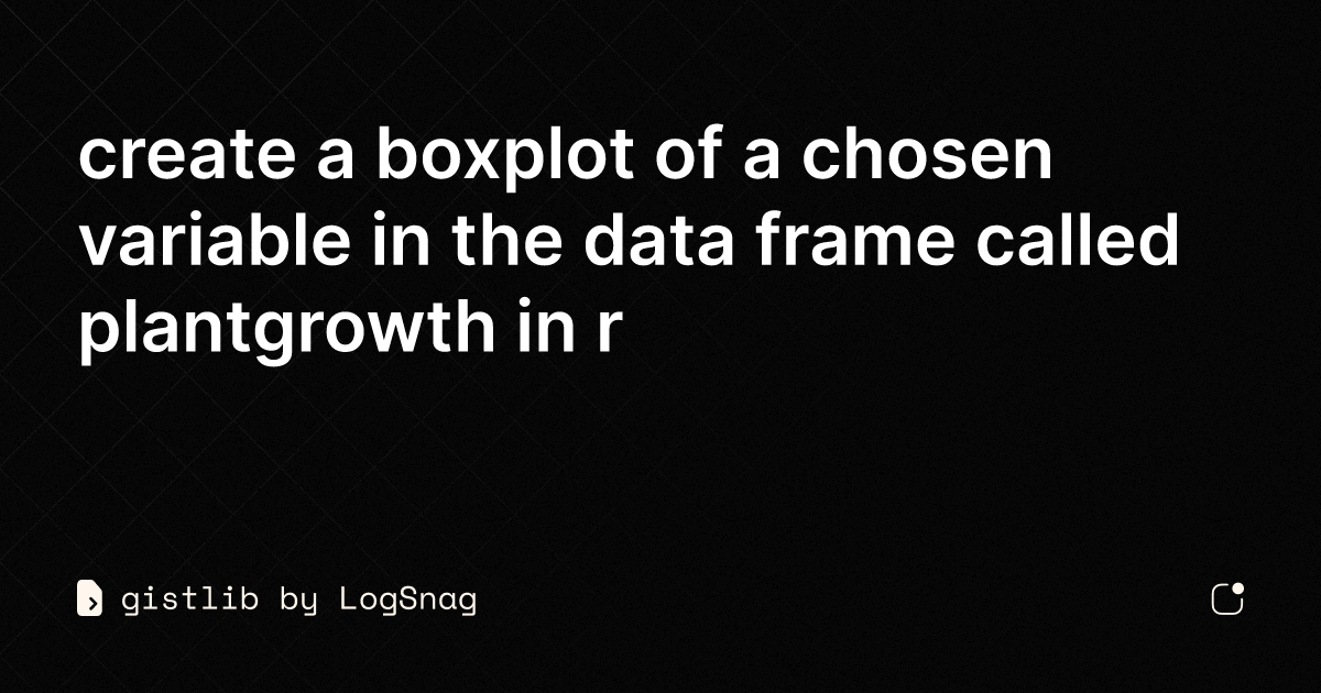 gistlib - create a boxplot of a chosen variable in the data frame ...