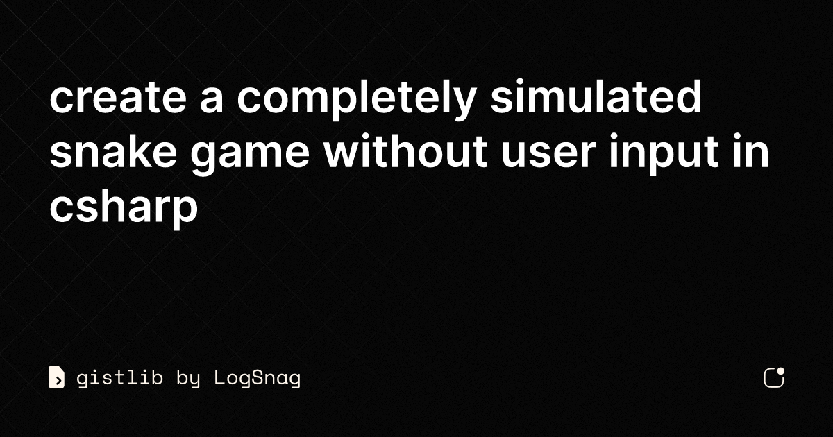 gistlib - create a completely simulated snake game without user input in csharp