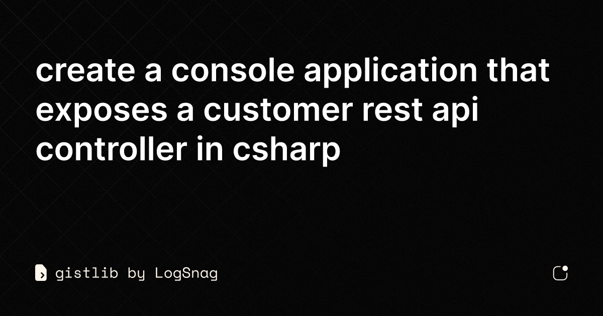 Gistlib Create A Console Application That Exposes A Customer Rest Api 0817