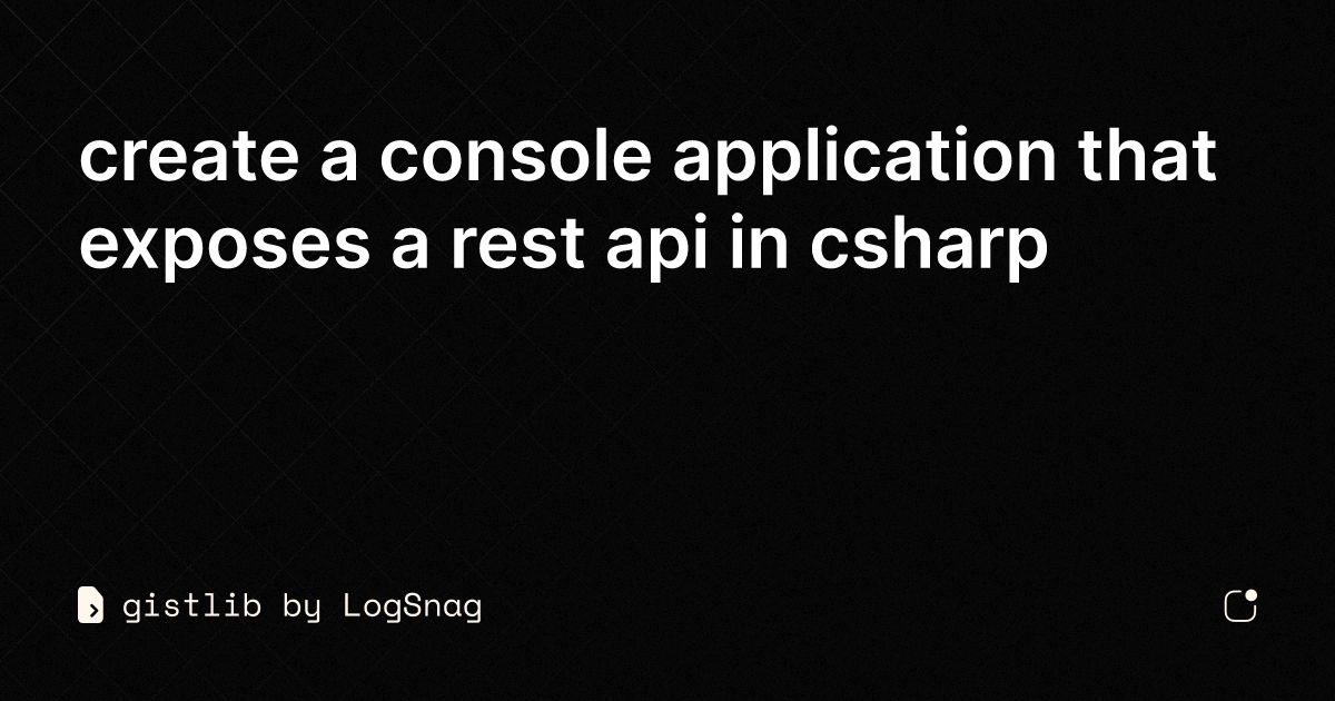 Gistlib Create A Console Application That Exposes A Rest Api In Csharp 5894