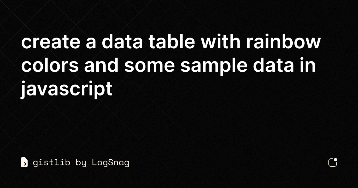 Gistlib Create A Data Table With Rainbow Colors And Some Sample Data In Javascript 3695