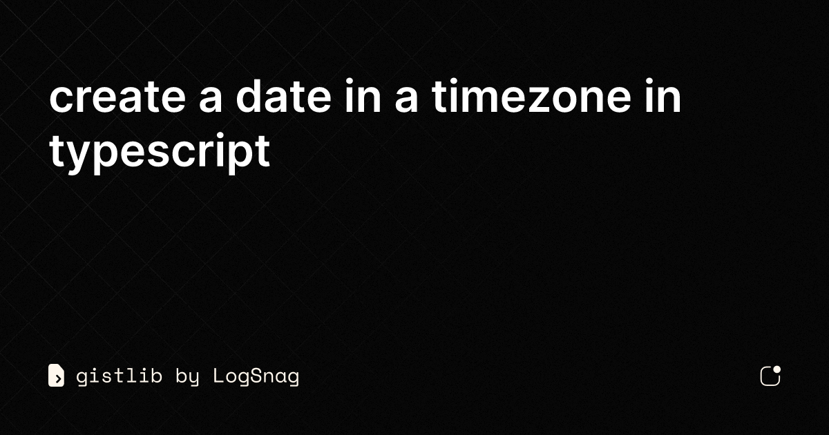 gistlib - create a date in a timezone in typescript