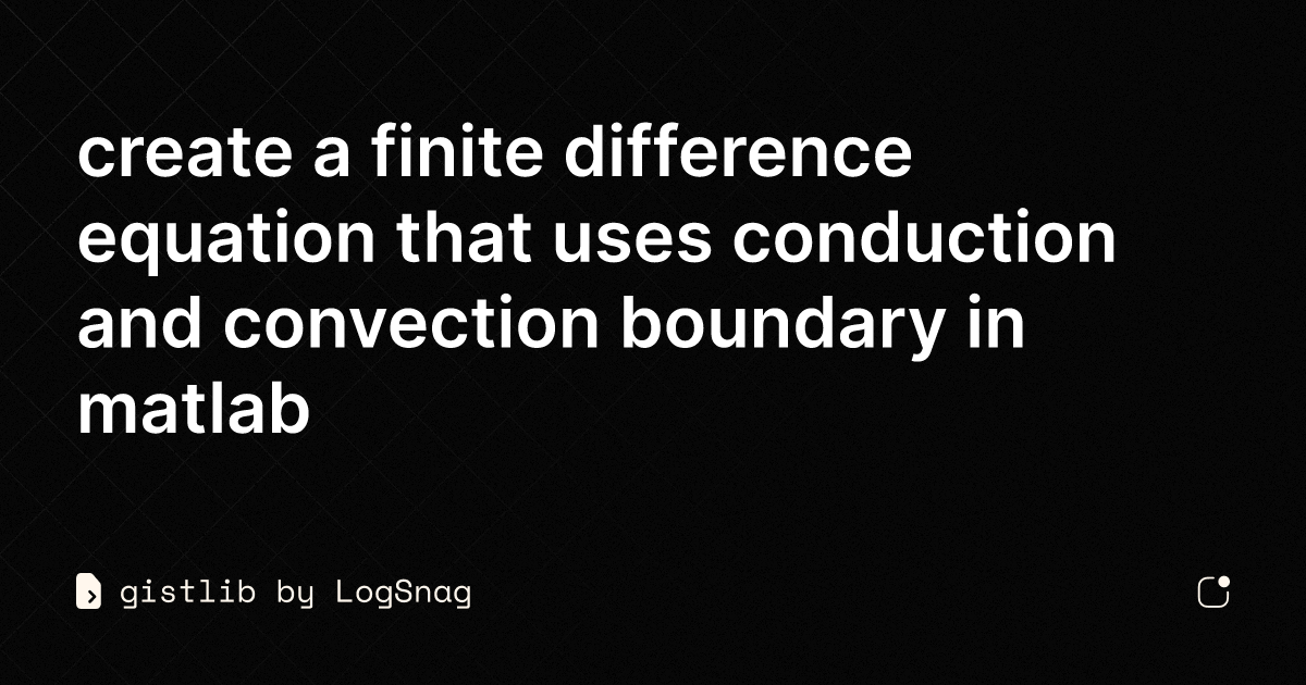 Gistlib Create A Finite Difference Equation That Uses Conduction And 6733