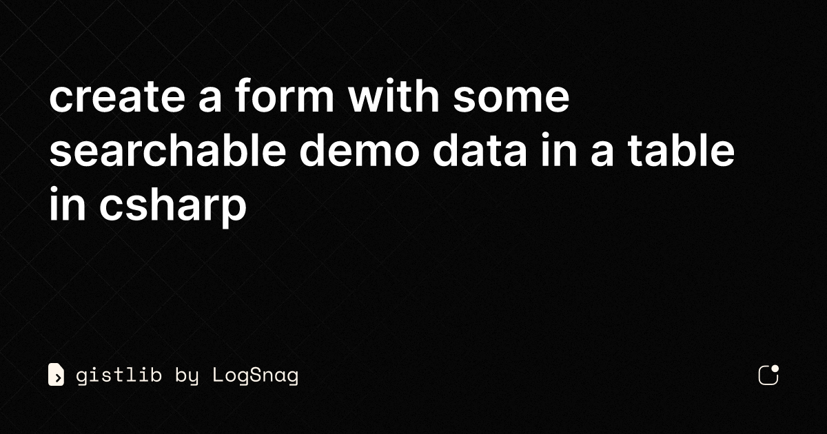 Gistlib Create A Form With Some Searchable Demo Data In A Table In Csharp
