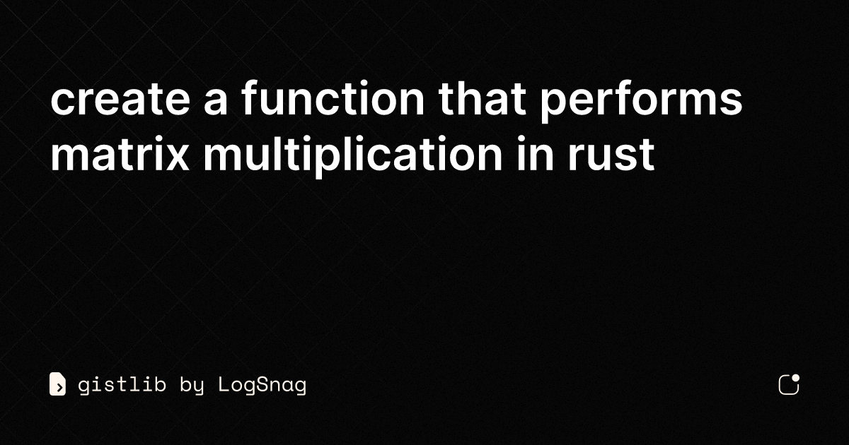 gistlib - create a function that performs matrix multiplication in rust