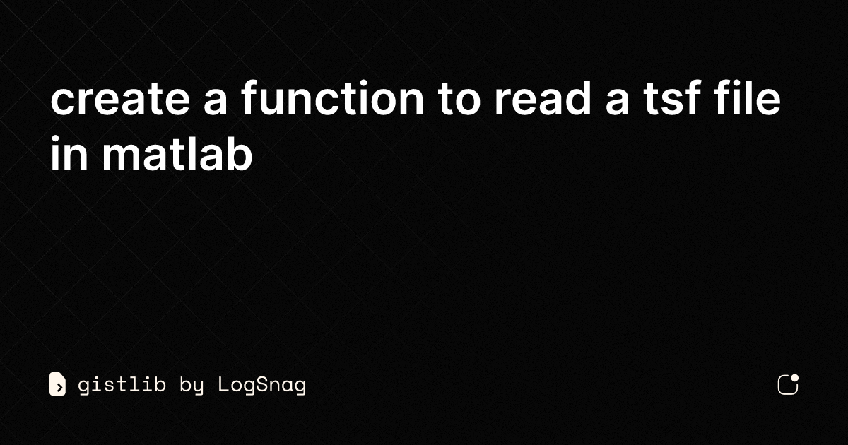 gistlib - create a function to read a tsf file in matlab