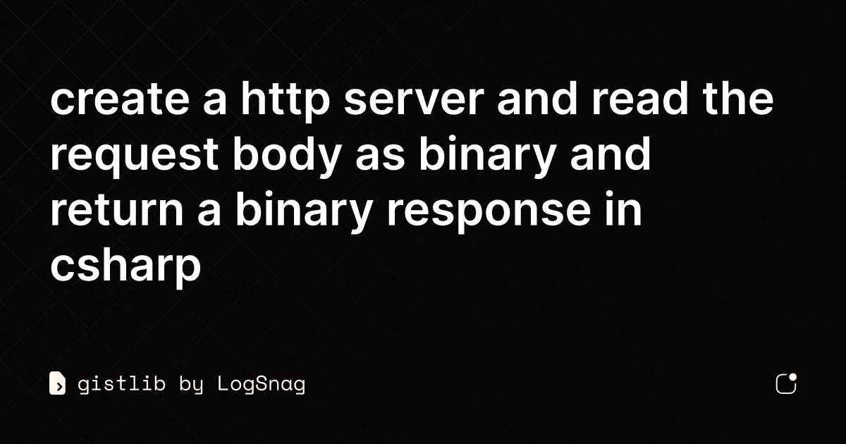 Gistlib Create A Server And Read The Request Body As Binary And Return A Binary Response 