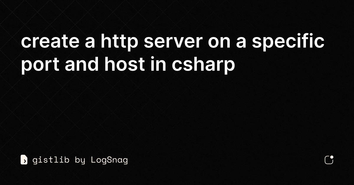 Gistlib Create A Server On A Specific Port And Host In Csharp