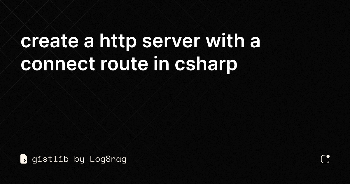 Gistlib Create A Server With A Connect Route In Csharp