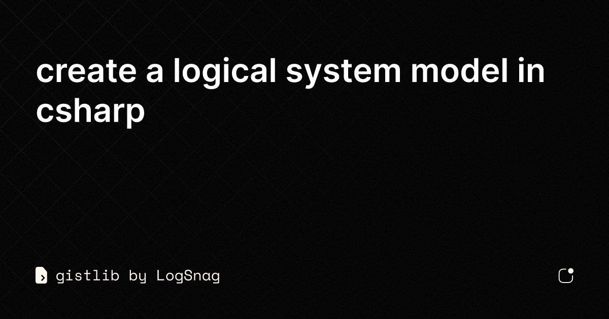 Gistlib Create A Logical System Model In Csharp