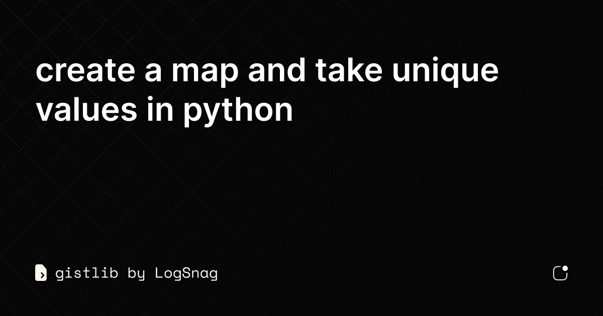 Gistlib Create A Map And Take Unique Values In Python