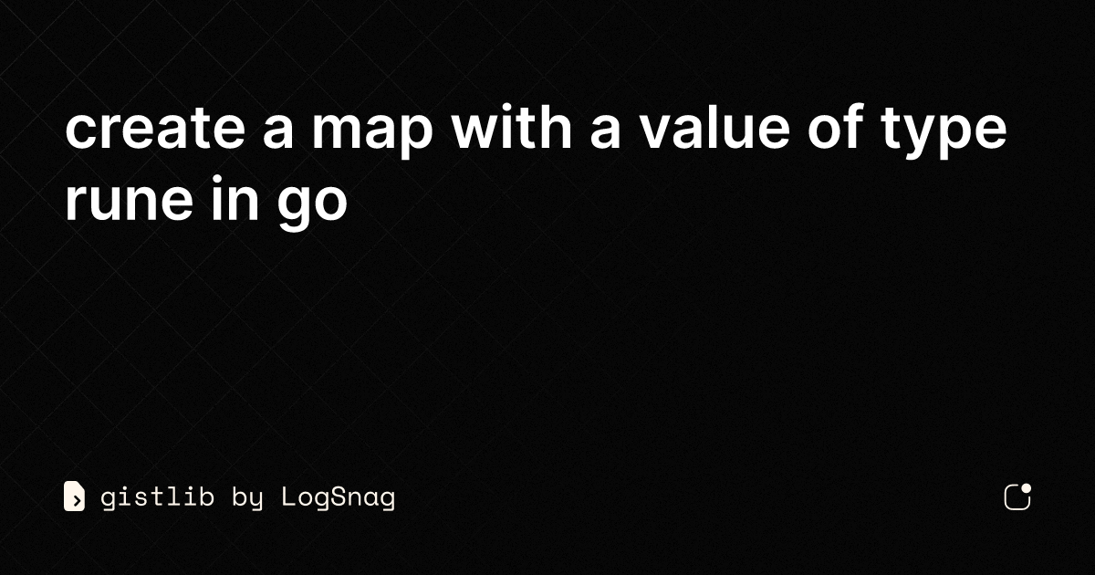 Gistlib Create A Map With A Value Of Type Rune In Go